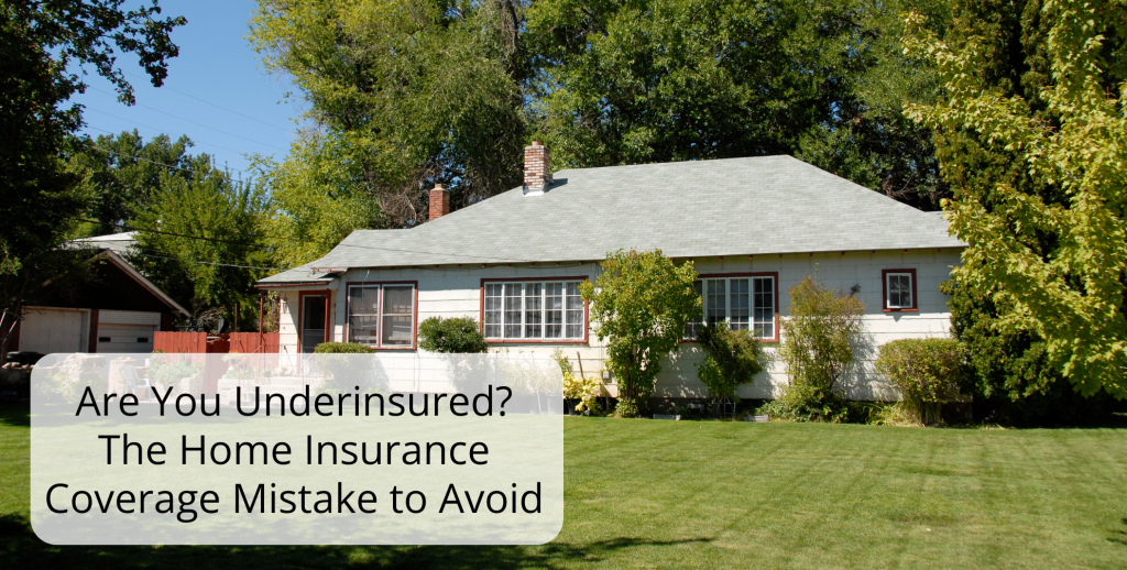 Are You Underinsured? The Home Insurance Coverage Mistake to Avoid ...