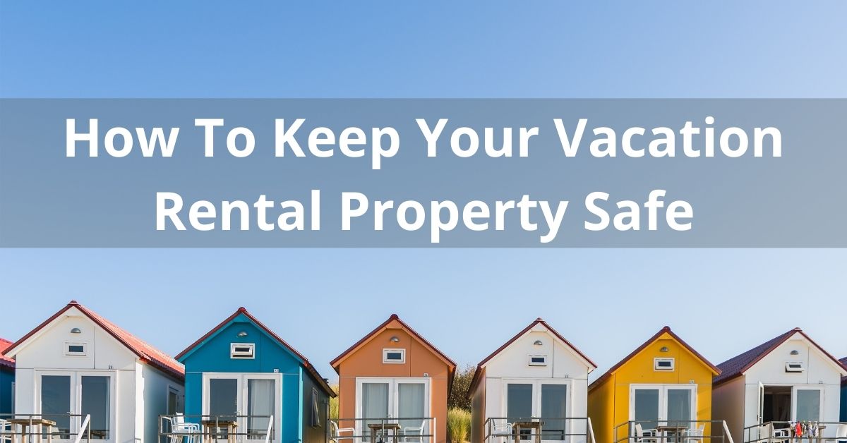 How To Keep Your Vacation Rental Property Safe - Powell & Meadows ...