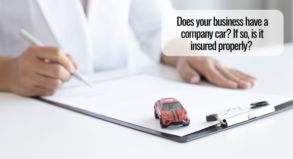 Does your business have a company car? If so, is it insured properly ...