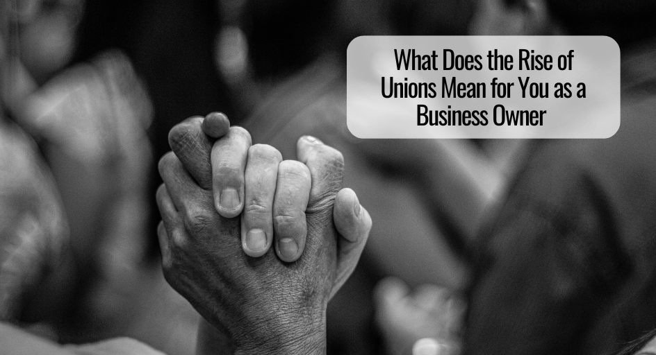 What Does the Rise of Unions Mean for You as a Business Owner - Powell ...