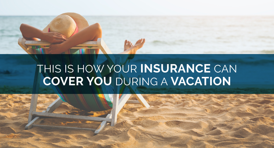 This Is How Your Insurance Can Cover You During a Vacation - Powell ...