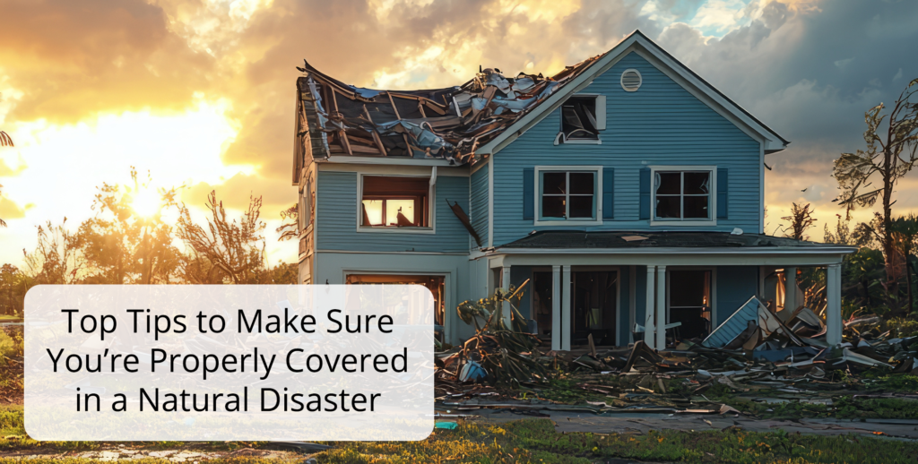 Top Tips to Make Sure You’re Properly Covered in a Natural Disaster ...