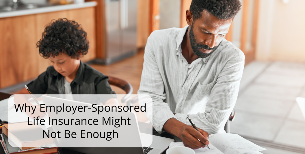 Why Employer-Sponsored Life Insurance Might Not Be Enough - Powell ...